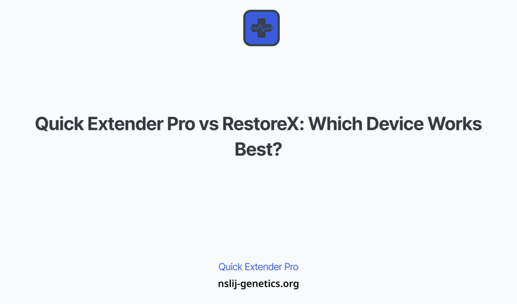 Quick Extender Pro vs RestoreX: Which Device Works Best? • NSLIJ Genetics