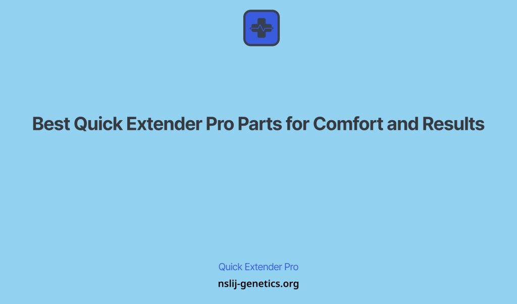 Best Quick Extender Pro Parts for Comfort and Results • NSLIJ Genetics