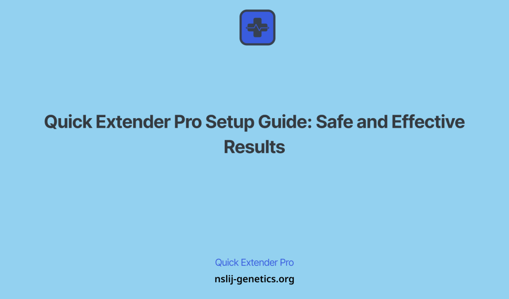 Quick Extender Pro Setup Guide: Safe and Effective Results • NSLIJ Genetics